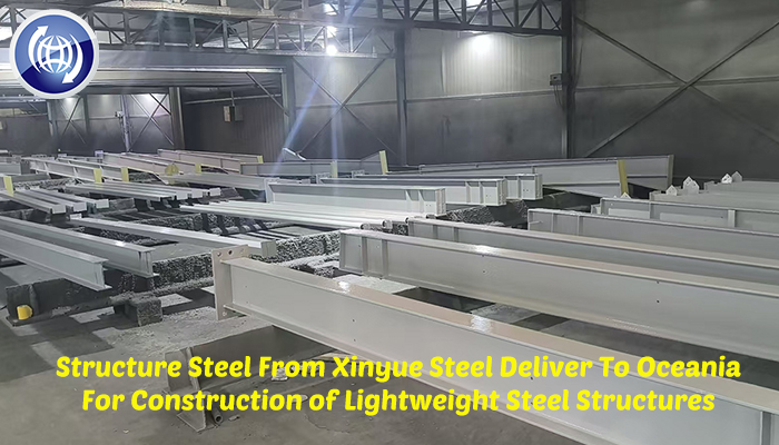 Structure Steel From Xinyue Steel Deliver To Oceania For Construction ...